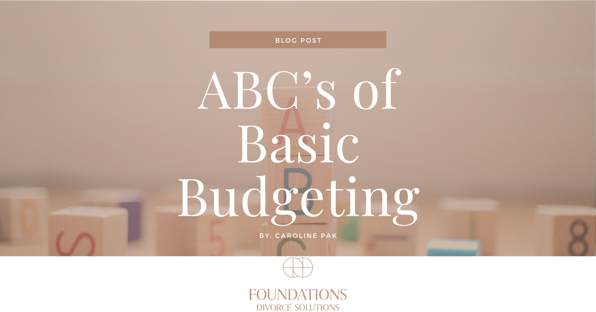 ABC’s of Basic Budgeting - Foundations Divorce Solutions